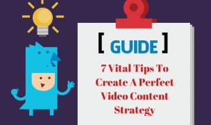 7 Vital Tips To Create A Perfect Video Content Strategy